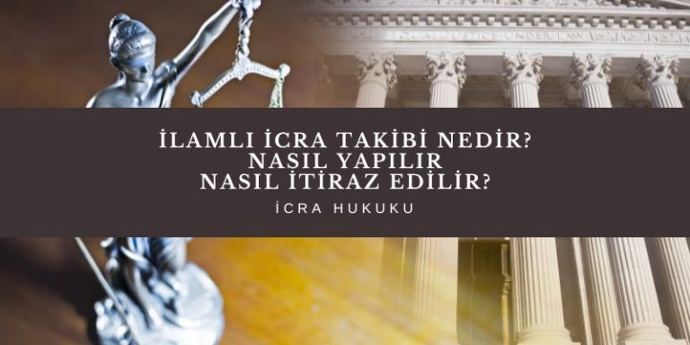 İlamlı İcra Takibi Nedir? Nasıl Yapılır? İtiraz Usulü
