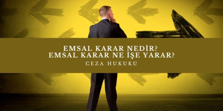 Emsal Karar Nedir? Emsal Karar Ne İşe Yarar? (2025)