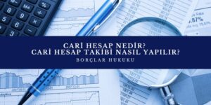 Cari Hesap Nedir? Cari Hesap Takibi Nasıl Yapılır? (2025)
