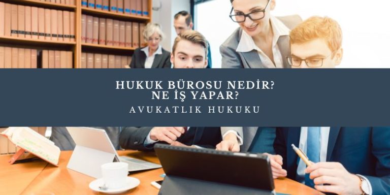 Hukuk Bürosu Nedir? Ne İş Yapar? (2025)