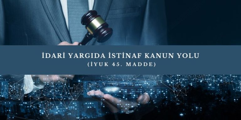 İdari Yargıda İstinaf Kanun Yolu (İYUK 45. Madde)