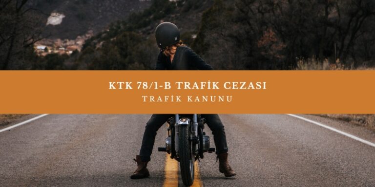 KTK 78/1-b Trafik Cezası ve Kusur Oranı (2026)