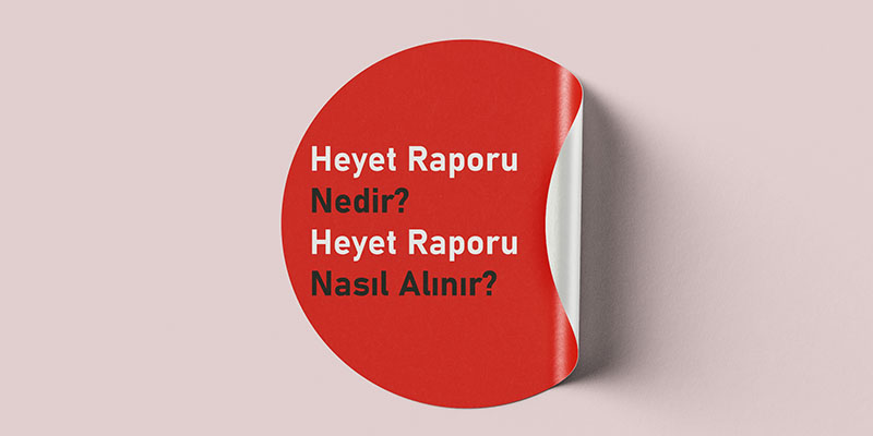 Heyet Raporu Nedir? Heyet Raporu Nasıl Alınır? (2025)